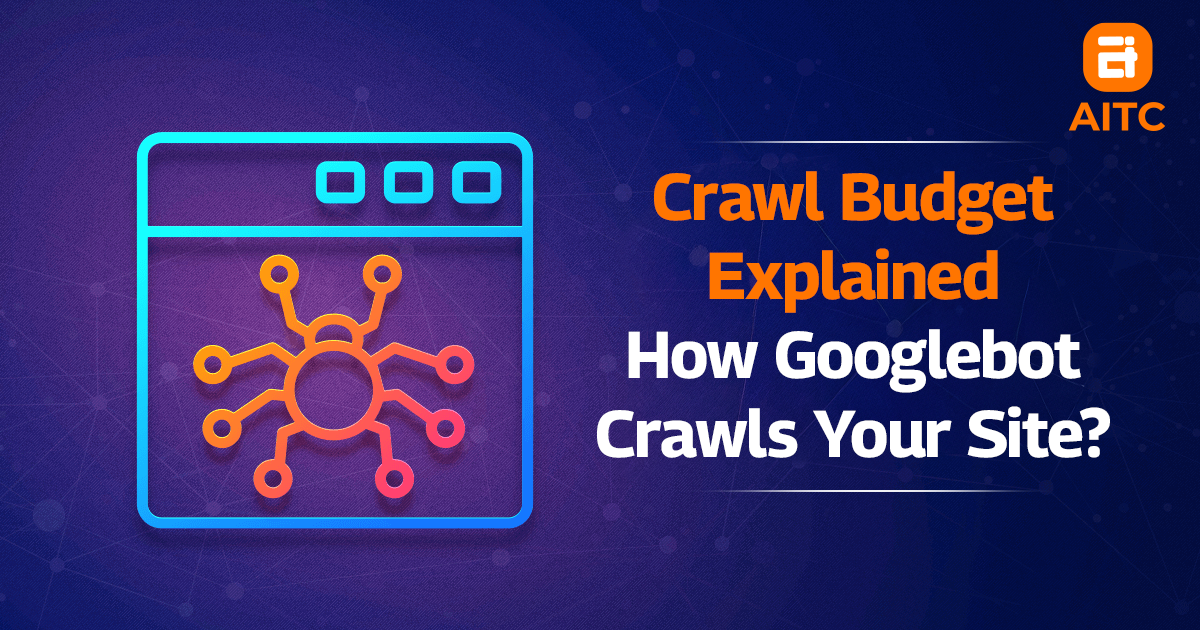 Crawl Budget Explained: How Googlebot Crawls Your Site
