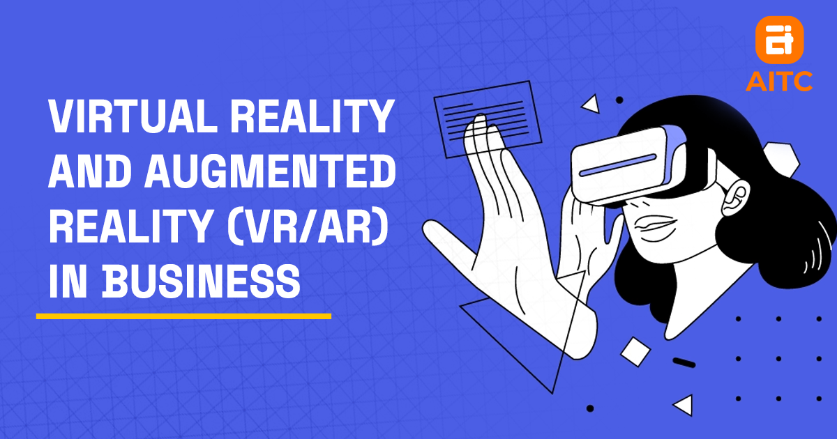 The Rise of Virtual and Augmented Reality (VR/AR) in Business