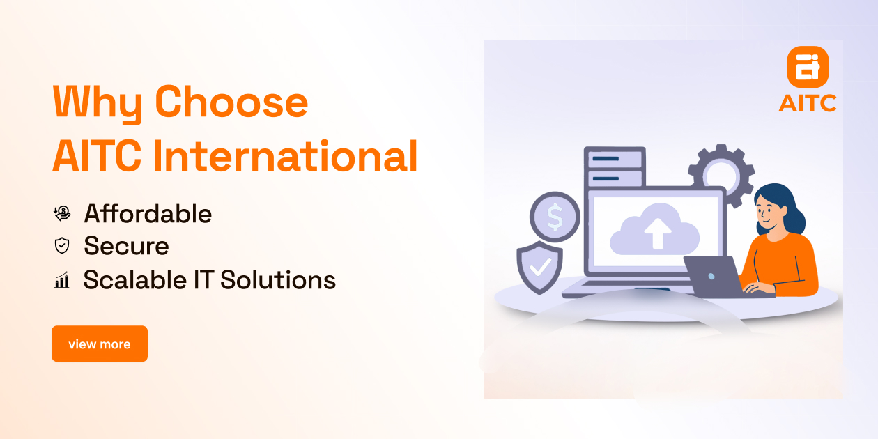 Why Choose AITC International | Affordable, Secure & Scalable IT Solutions